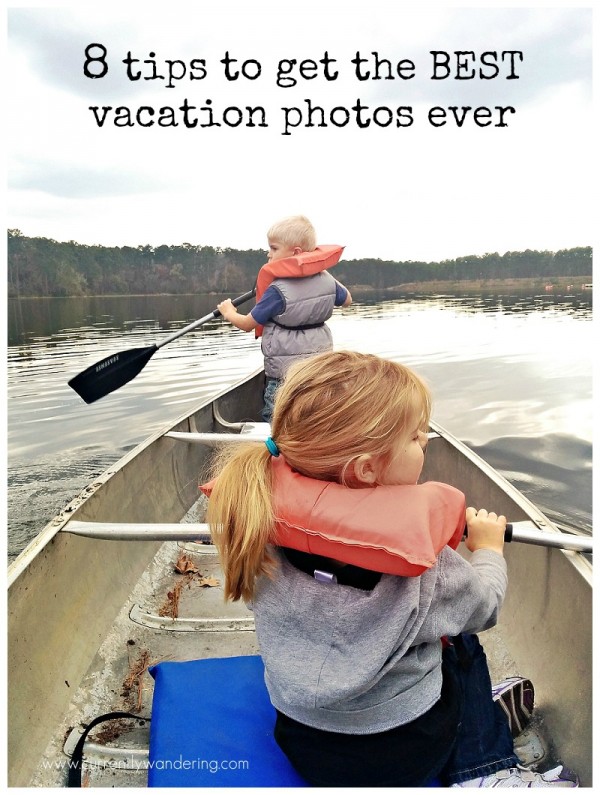 8 Tips for Getting the Best Vacation Photos Ever - Currently Wandering